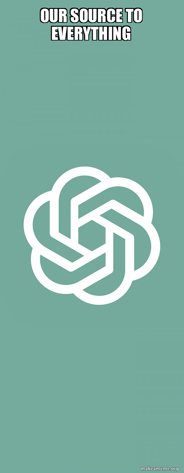 our source to everything - ChatGPT Meme Generator