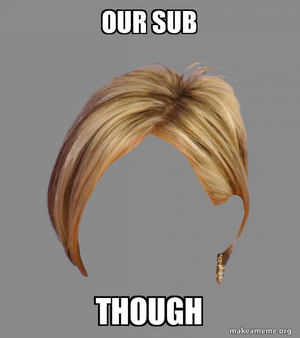 our sub though - The Karen Hair Meme Generator