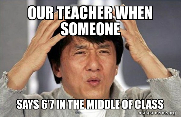 Our teacher when someone says 6'7 in the middle of class - Jackie Chan ...