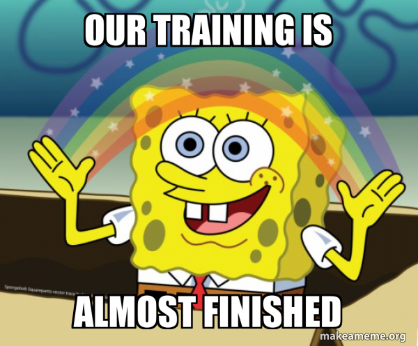 Our Training Is Almost Finished - Rainbow SpongeBob Meme Generator