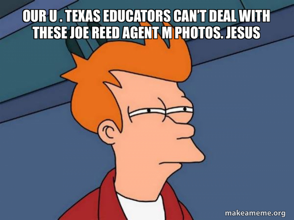 Our U . Texas educators can’t deal with these Joe Reed agent m photos ...