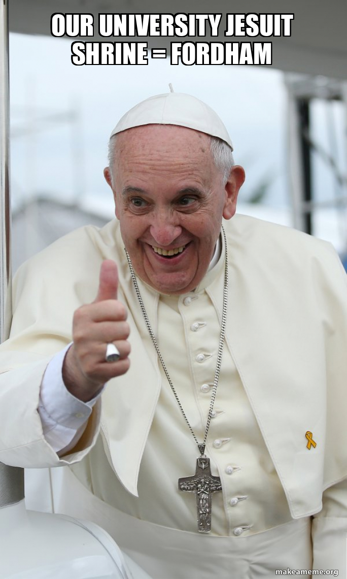 Our university Jesuit shrine = fordham - Pope Francis Meme Generator