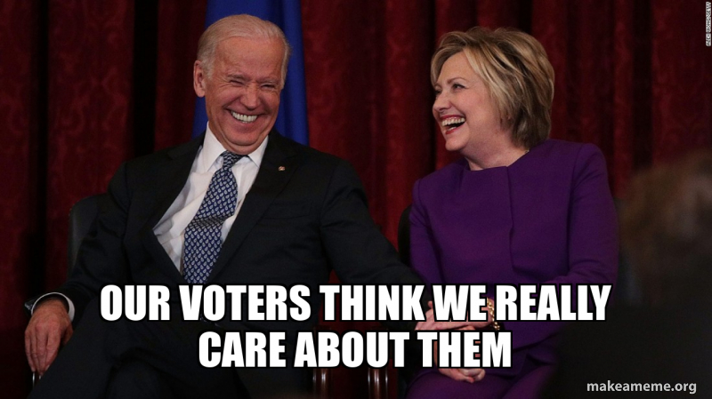 our voters think we really care about them Meme Generator