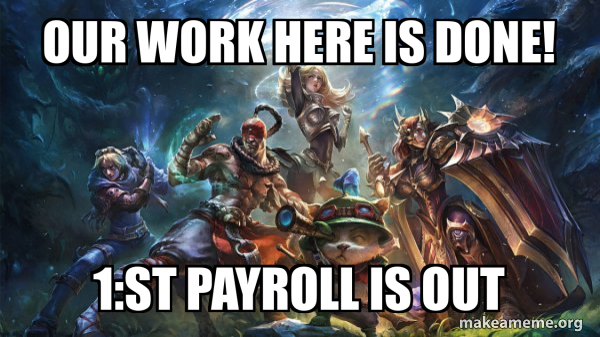 our work here is done! 1:st payroll is out - LOL League of Legends Meme ...
