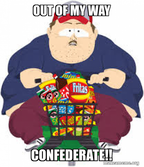 Out of my way confederate!! Meme Generator