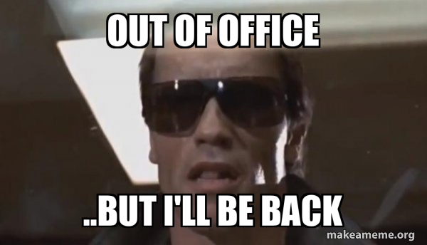 Out of office ..But I'll be back - The Terminator Meme Generator