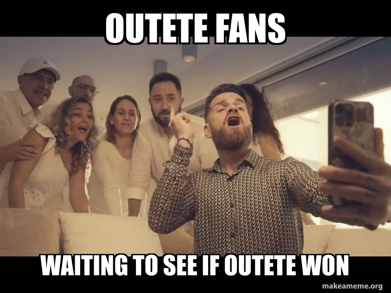 OuTete fans Waiting to see if outete won Meme Generator