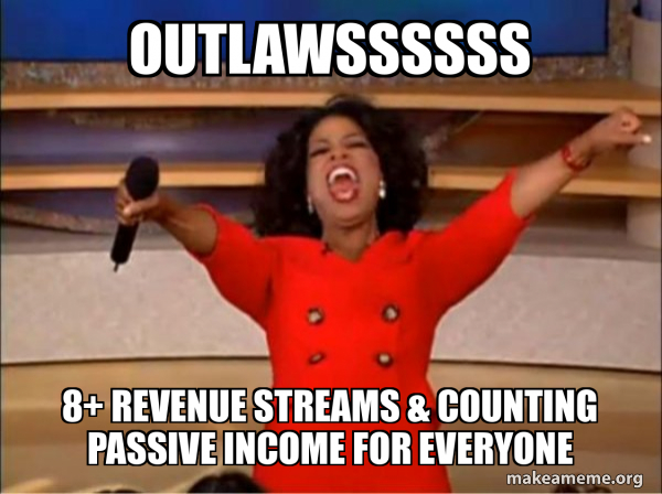 OUTLAWSSSSSS 8+ REVENUE STREAMS & COUNTING passive income for everyone ...