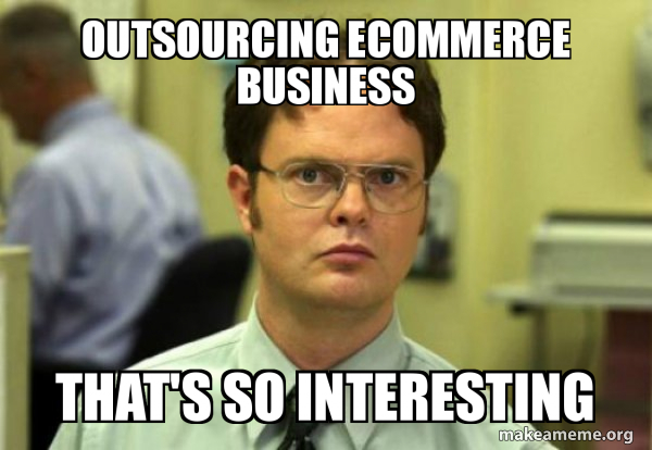 Outsourcing ecommerce business That's so interesting - Schrute Facts ...