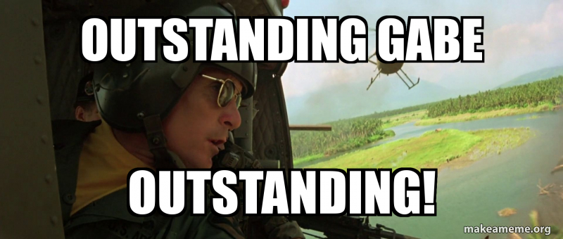 Outstanding Gabe outstanding! Meme Generator