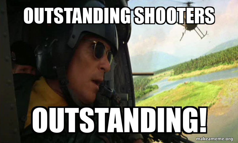 OUTSTANDING SHOOTERS OUTSTANDING! Meme Generator