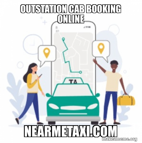 Outstation Cab Booking Online nearmetaxi.com Meme Generator