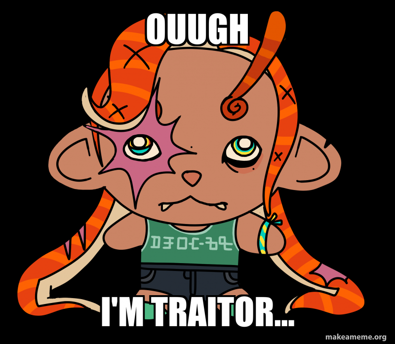 OUUGH I'm traitor... Meme Generator