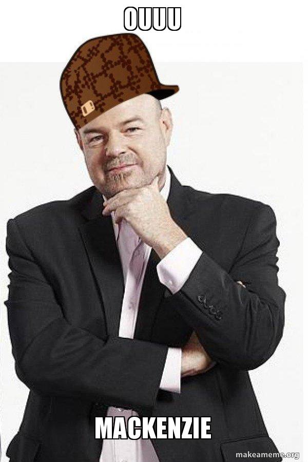 ouuu mackenzie - Scumbag Robbo Meme Generator
