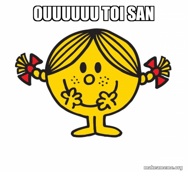 OUUUUUU TOI SAN - Little Miss Sunshine Meme Generator
