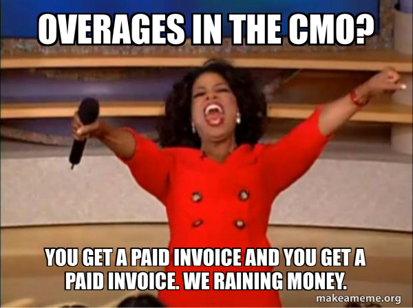 Overages in the CMO? You get a paid invoice and you get a paid invoice ...