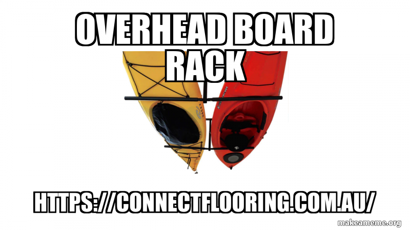 Overhead Board Rack https://connectflooring.com.au/ Meme Generator