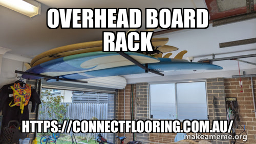 Overhead Board Rack https://connectflooring.com.au/ Meme Generator