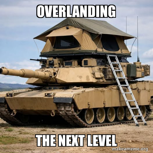 overlanding the next level Meme Generator