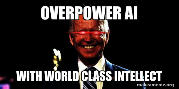 overpower ai with world class intellect - Dark Brandon Meme Generator