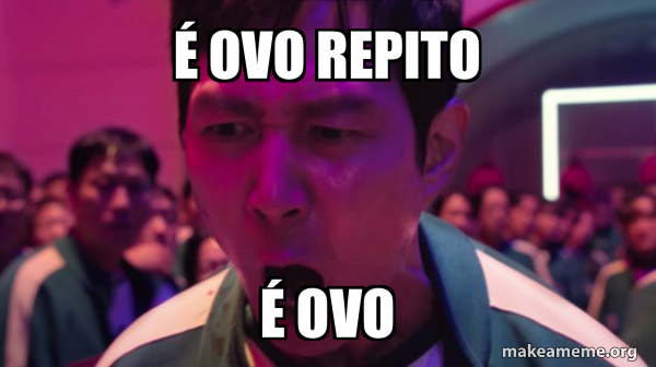 É OVO Repito É OVO - I've Played These Games Before Meme Generator