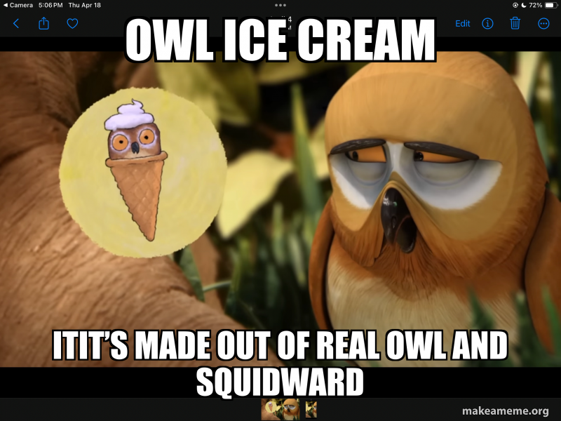 Owl Ice cream ItIt’s made out of real owl and Squidward - The sick owl ...
