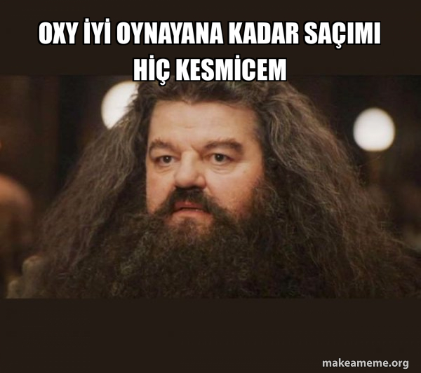 OXY İYİ OYNAYANA KADAR SAÇIMI HİÇ KESMİCEM - Hagrid - I should not have ...