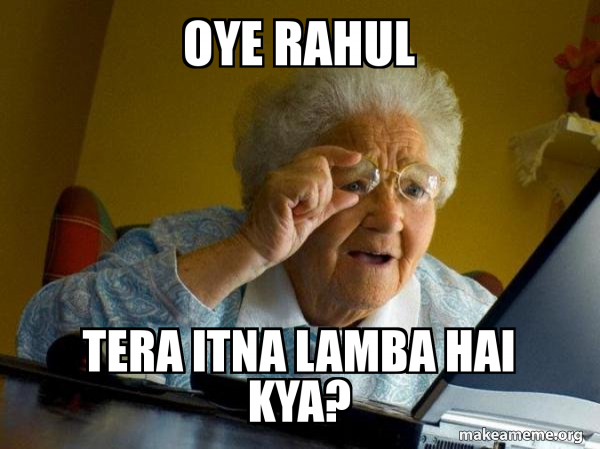 Oye Rahul Tera itna lamba hai kya? - Internet Grandma Meme Generator