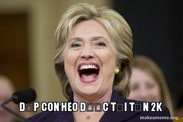 Ä‘áº­p con heo Ä‘Æ°á»£c tá»›i táº­n 2k - Hillary Clinton Laughs | Make ...