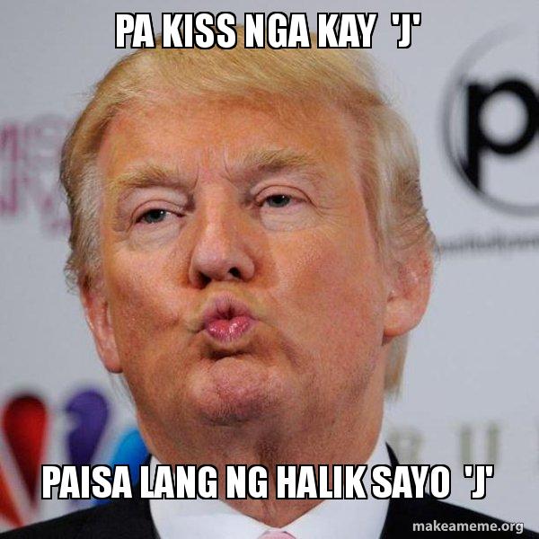 PA KISS NGA KAY 'J' PAISA LANG NG HALIK SAYO 'J' - Donald Trump Kissing ...