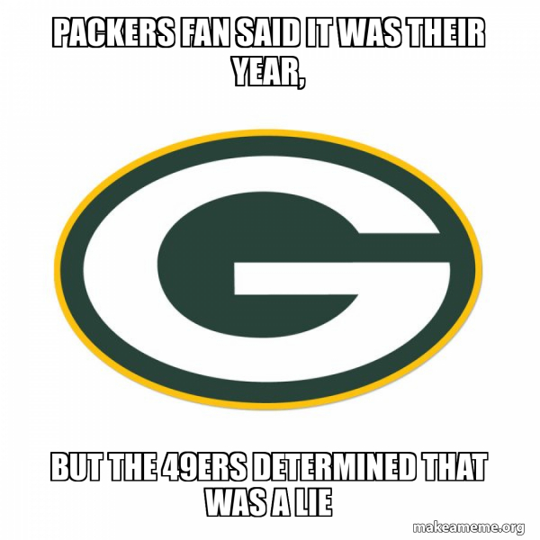 Packers fan said it was their year, But the 49ers determined that was a ...