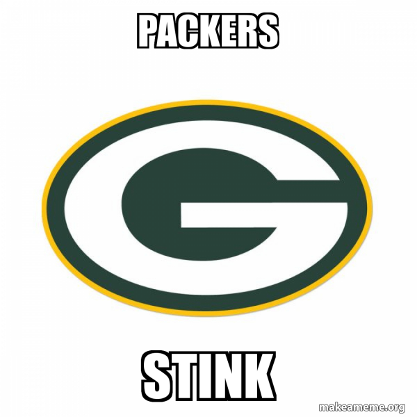 PACKERS STINK - Green Bay Packers Meme Generator