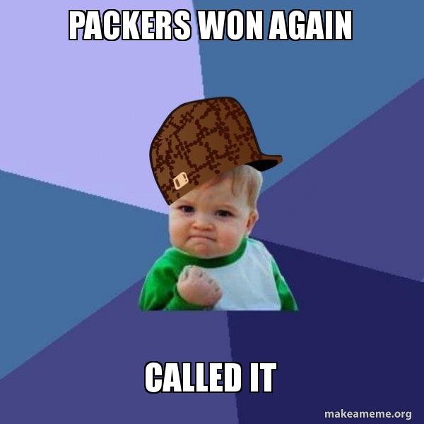 Packers Won Again Called It - Scumbag Success Kid Meme Generator