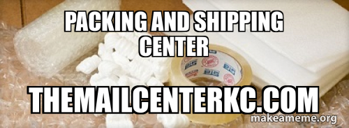 Packing and Shipping Center themailcenterkc.com Meme Generator