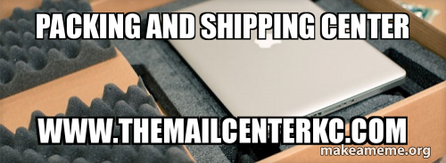 Packing and Shipping Center www.themailcenterkc.com Meme Generator