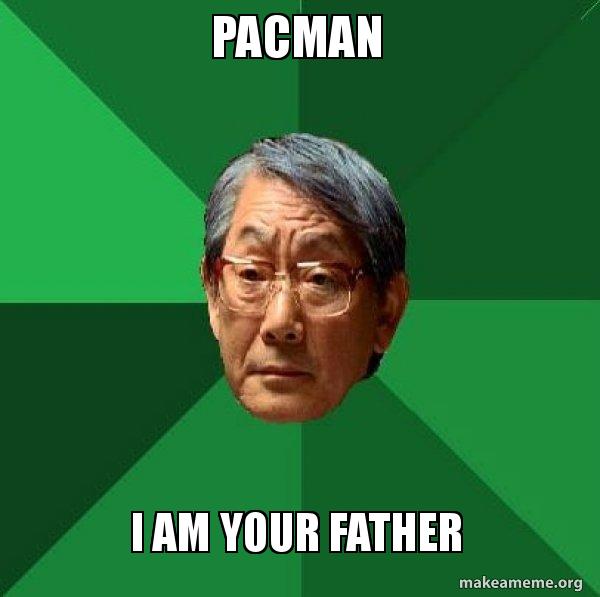 Pacman I am your father - High Expectations Asian Father Meme Generator