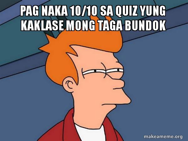 pag naka 10/10 sa quiz yung kaklase mong taga bundok - Futurama Fry ...
