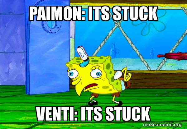 Paimon: its stuck Venti: its stuck - Mocking SpongeBob Meme Generator