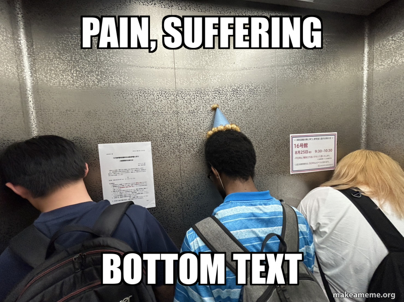 Pain, Suffering Bottom text Meme Generator