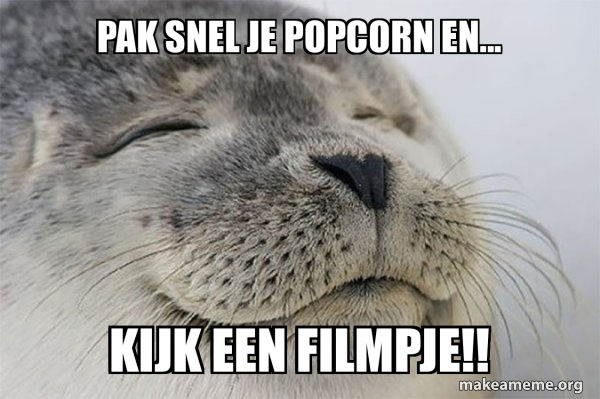 Pak snel je popcorn en... Kijk een filmpje!! - Satisfied Seal Meme ...