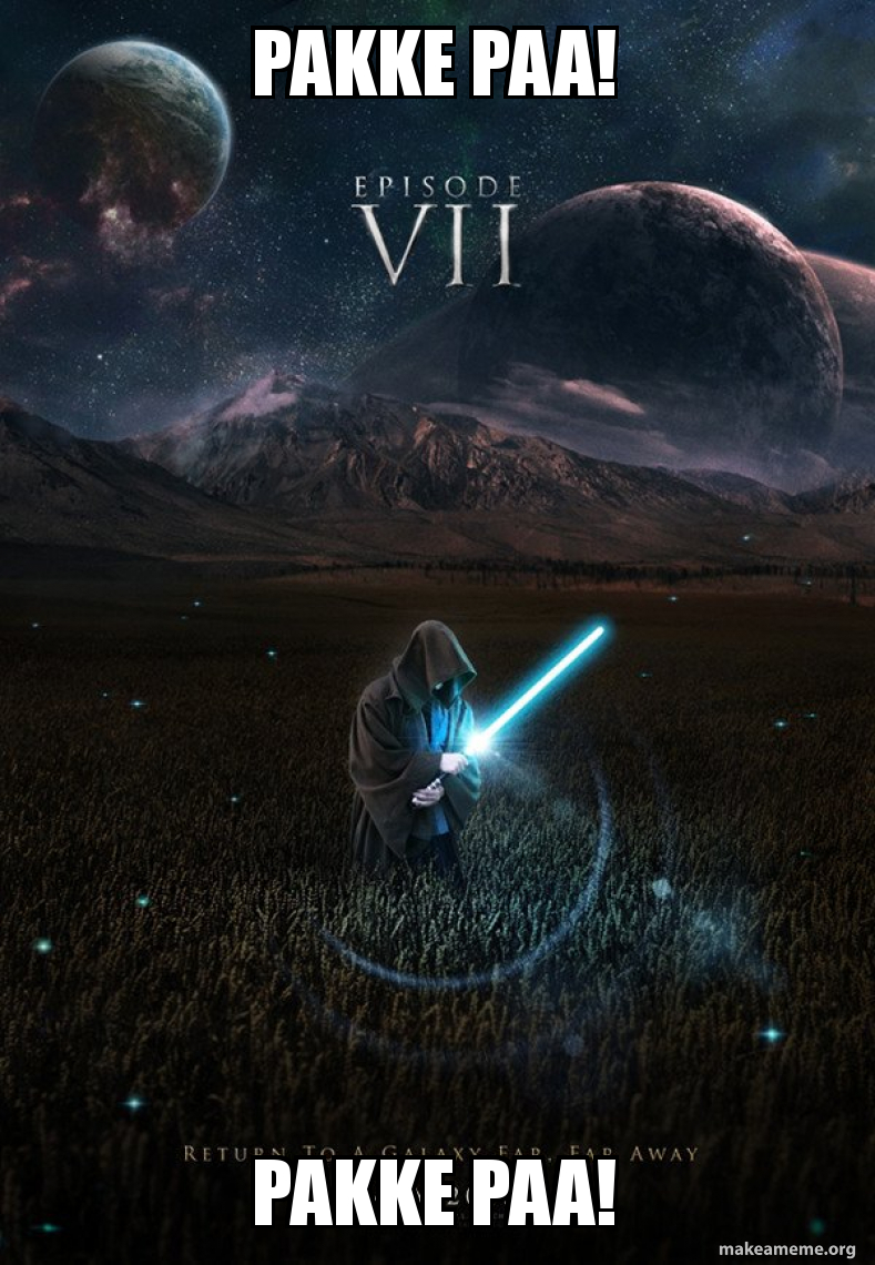 PAKKE PAA! PAKKE PAA! - Star Wars Episode 7 Meme Generator