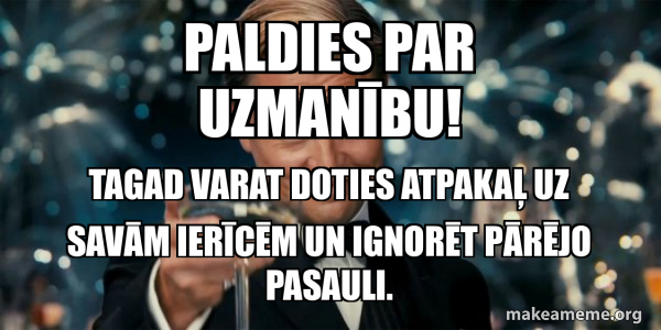 Paldies par uzmanību! Tagad varat doties atpakaļ uz savām ierīcēm un ...