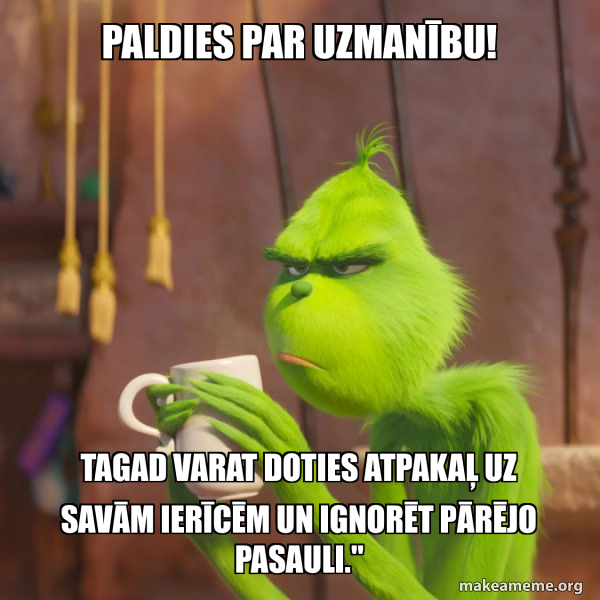 Paldies par uzmanību! Tagad varat doties atpakaļ uz savām ierīcēm un ...