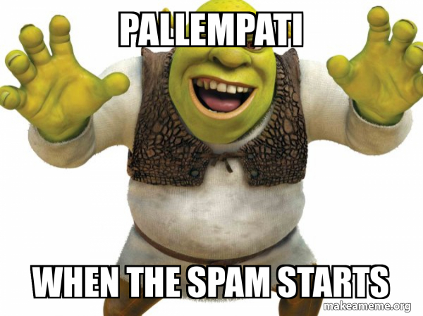 PALLEMPATI WHEN THE SPAM STARTS - Shrek Meme Generator