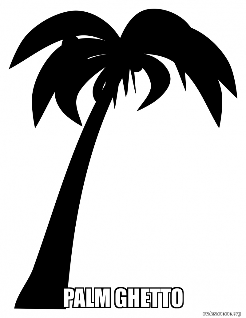 Palm Ghetto Meme Generator