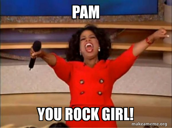 PAM You ROCK Girl! - Oprah Winfrey - You Get a Car Meme Generator