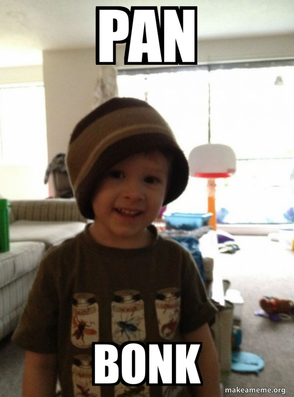 pan bonk - Scumbag Toddler Meme Generator