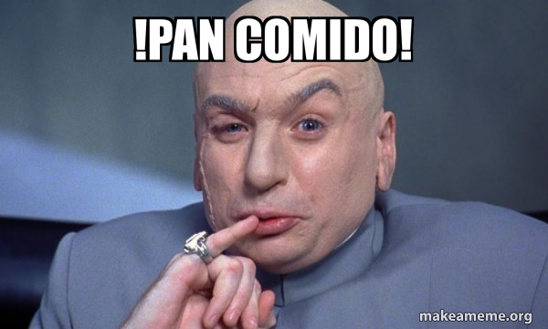 !pan comido! - You Complete Me Meme Generator