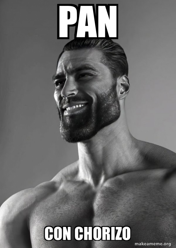 Pan Con Chorizo - Gigachad Meme Generator