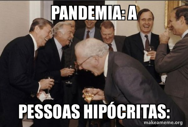 Pandemia: a Pessoas hipÃ³critas: - Laughing Men in Suits | And Then I ...